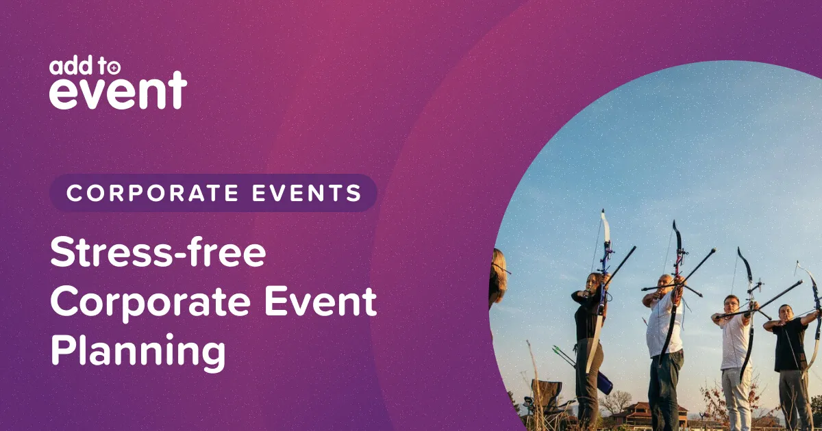 Stress-free Corporate Event Planning | Add to Event Corporate Events