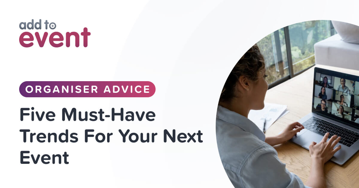 Five Must-Have Trends For Your Next Event | Add to Event Blog